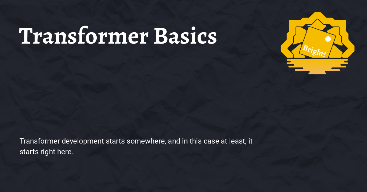 Transformer Basics - Bright